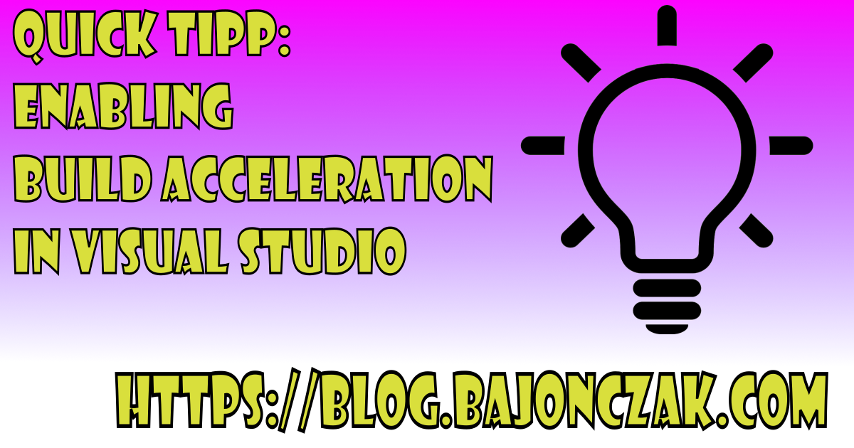 Quick Tipp: Enabling Build Acceleration in Visual Studio