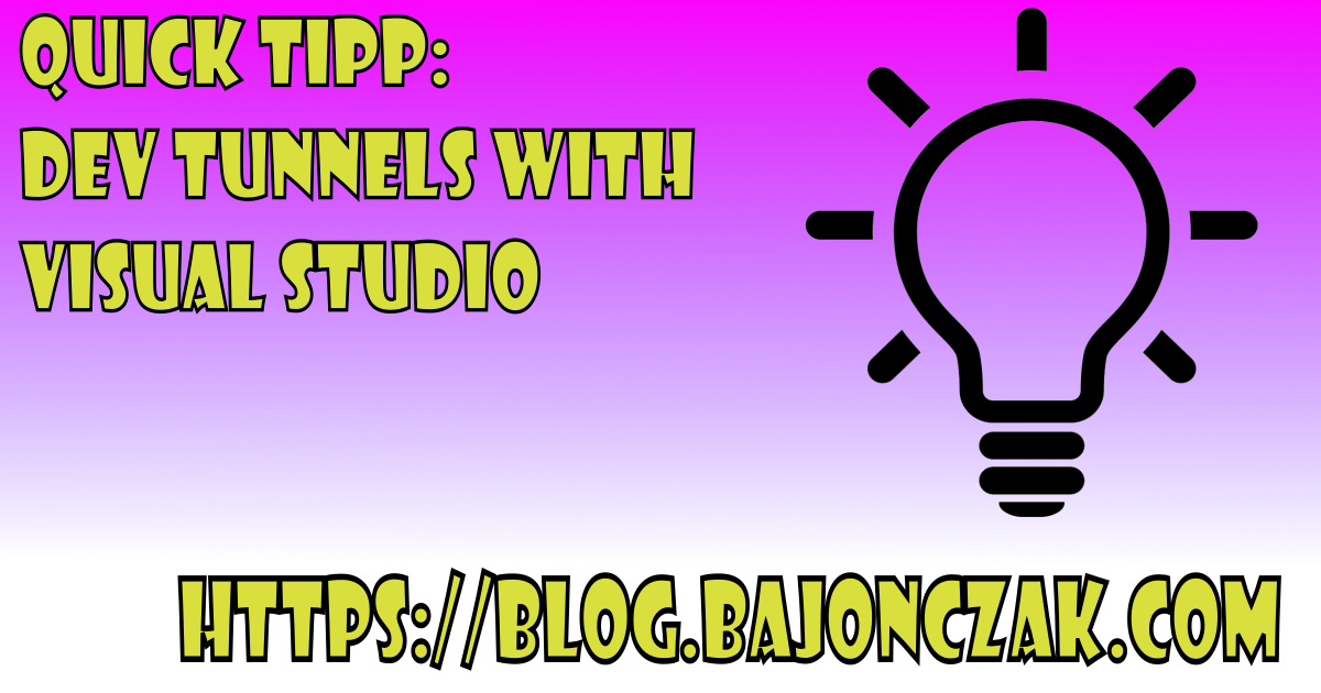 Quick Tipp: Dev Tunnels with Visual Studio