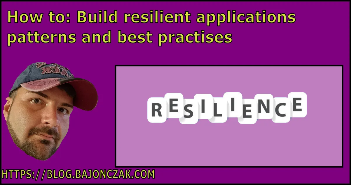 How to: Build resilient applications patterns and best practices